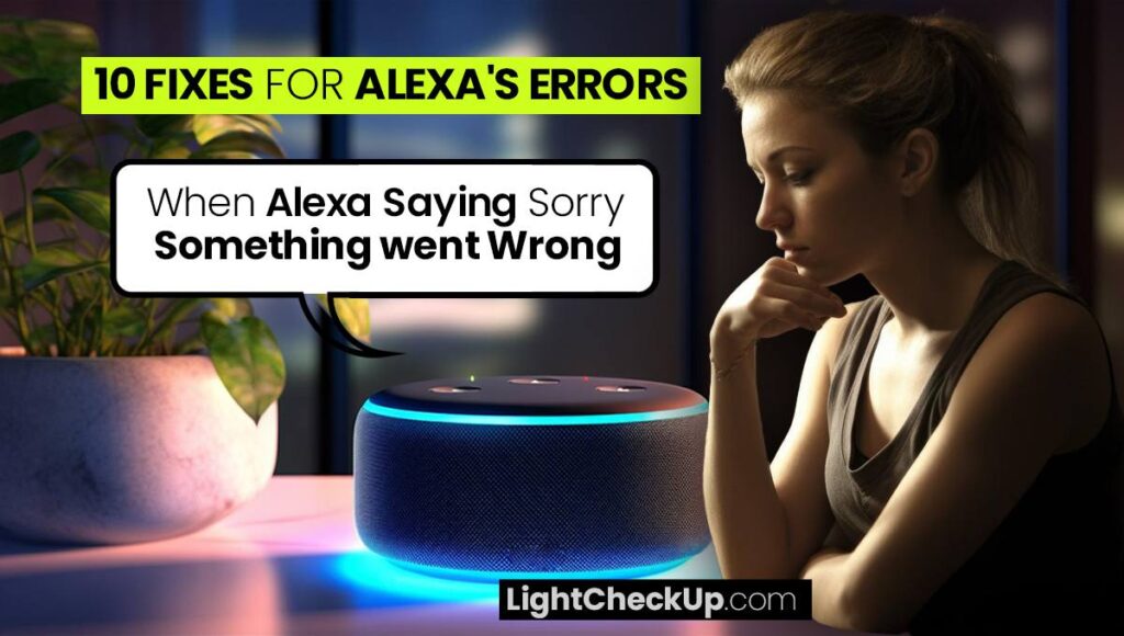 10 Fixes For Alexa's Errors: When Alexa Saying Sorry Something Went Wrong