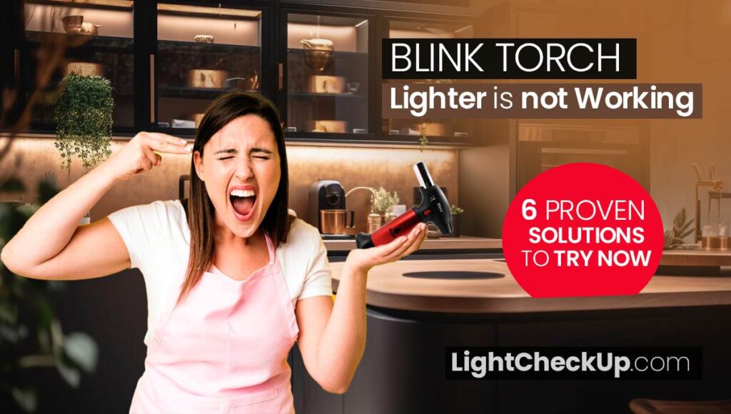 Blink Torch Lighter Is Not Working: 6 Proven Solutions To Try Now