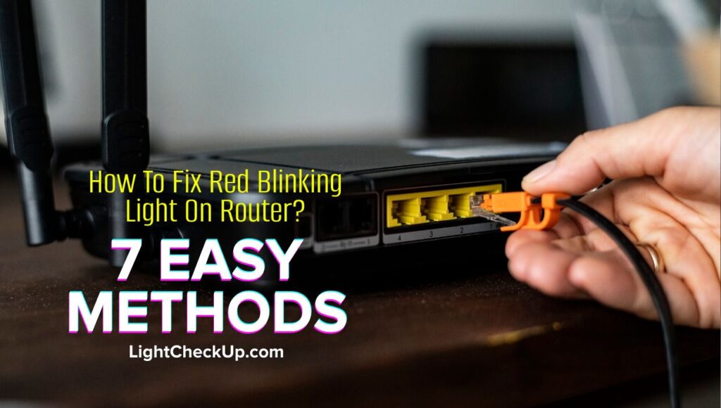 How To Fix Red Blinking Light On Router? 7 Easy Methods